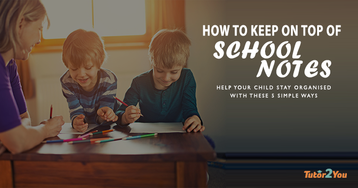 How to Keep On Top Of School Notes - Tutor2You