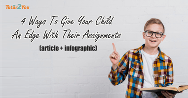 4 Ways To Give Your Child An Edge With Their Assignments | Tutor2you